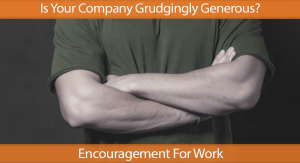 Is Your Company Grudgingly Generous? - In HIS Name HR